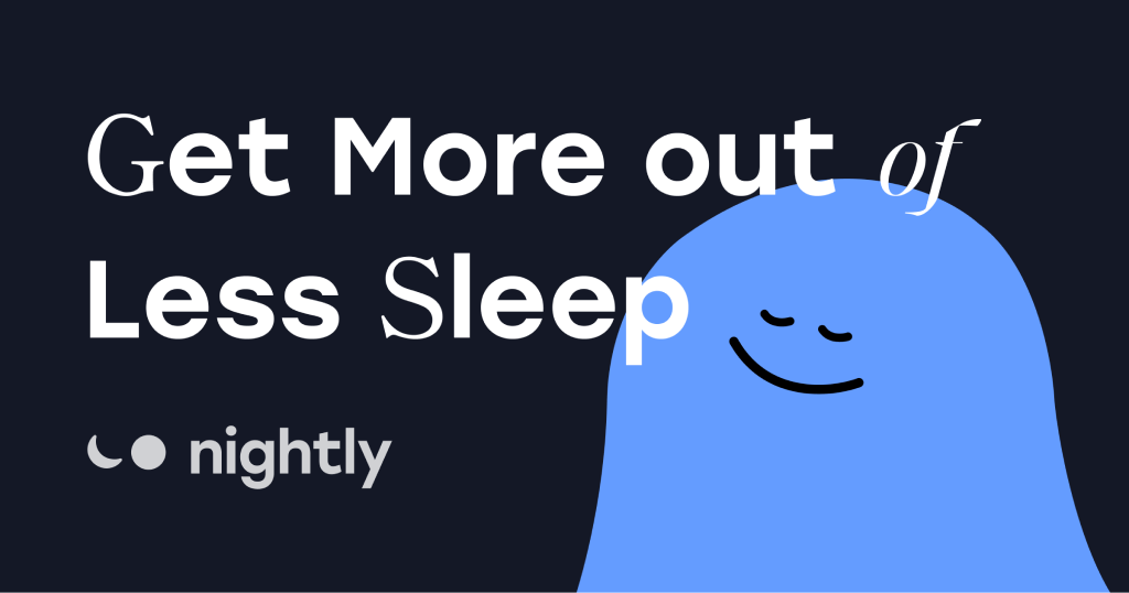 Get more out of less sleep | Nightly🌙